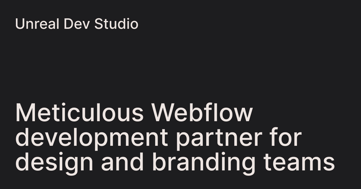 Unreal Dev Studio - Meticulous Webflow Development Partner for Design Teams